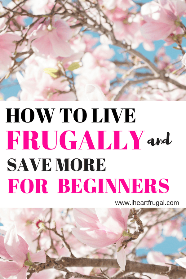 How To Live Frugally For Beginners And Save More Money I Heart Frugal